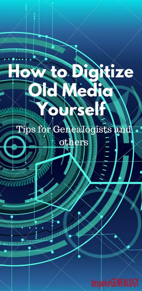 How to Digitize Old Media Yourself - Bespoke Genealogy